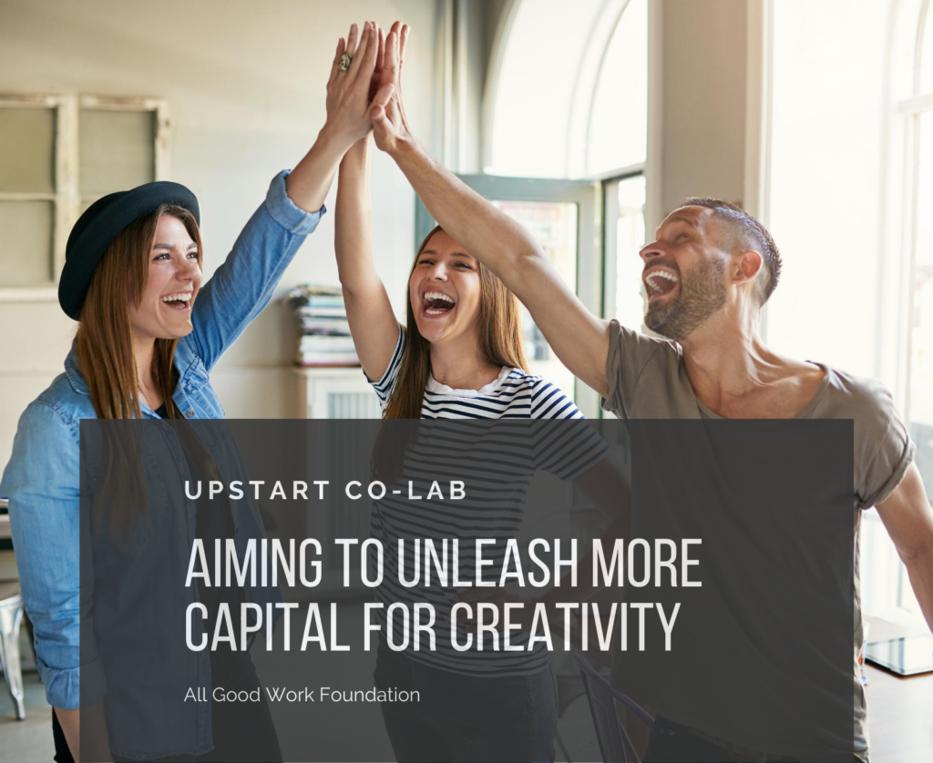 How Upstart Co-Lab Aims to Unleash More Capital for Creativity | | All Good Work